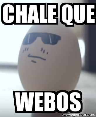 Meme Personalizado - CHale que webos - 31090209