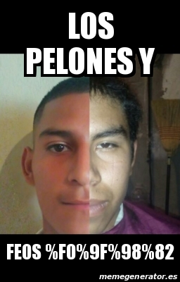 Meme Personalizado - Los pelones y Feos %F0%9F%98%82 - 31090700