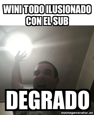 Meme Personalizado - Wini todo ilusionado con el sub Degrado - 31091357