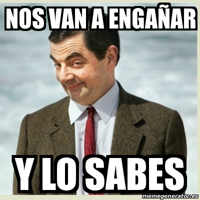 Meme Mr Bean - nos van a engaÃ±ar y lo sabes - 31091840