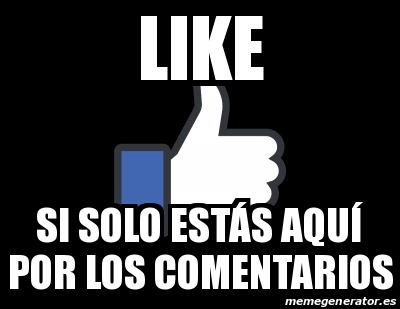 Meme Personalizado - Like Si solo estÃ¡s aquÃ­ por los comentarios ...