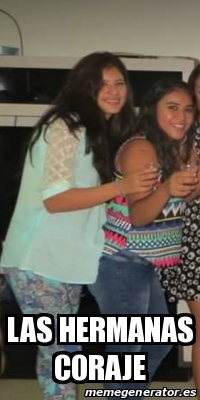 Meme Personalizado - Las hermanas coraje - 31093111