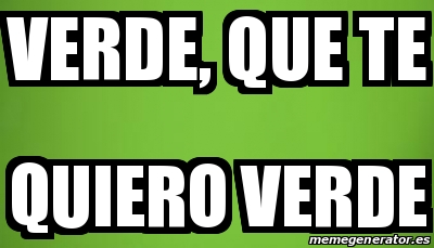 Meme Personalizado - verde, que te quiero verde - 31093868