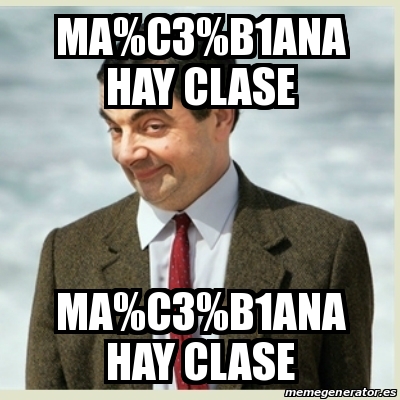 Meme Mr Bean - Ma%C3%B1ana hay clase Ma%C3%B1ana hay clase - 31094154