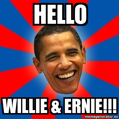 Meme Obama - HELLO WILLIE & ERNIE!!! - 31094536