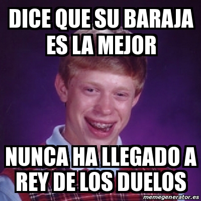 Meme Bad Luck Brian - DICE QUE SU BARAJA ES LA MEJOR NUNCA HA LLEGADO A ...