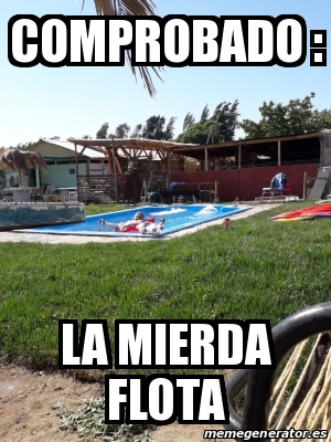 Meme Personalizado - Comprobado : la mierda flota - 31094929