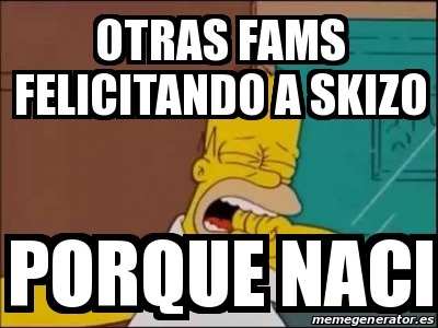 Meme Personalizado - Otras fams felicitando a skizo porque naci - 31095201