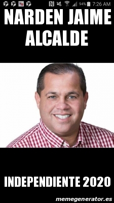Meme Personalizado - Narden Jaime Alcalde Independiente 2020 - 31096114