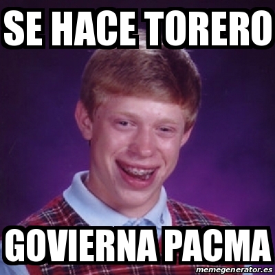 Meme Bad Luck Brian - se hace torero govierna pacma - 31096217