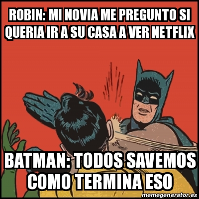 Meme Batman slaps Robin - robin: mi novia me pregunto si queria ir a su ...