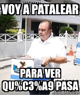 Meme Personalizado - Voy a Patalear Para ver qu%C3%A9 pasa - 31097054
