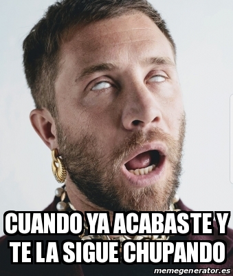 Meme Personalizado - Cuando ya acabaste y te la sigue chupando - 31097208