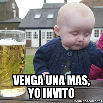 Meme Drunk Baby - Venga una mas, yo invito - 31097377