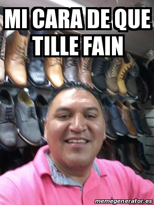 Meme Personalizado - mi cara de que tille fain - 31097525