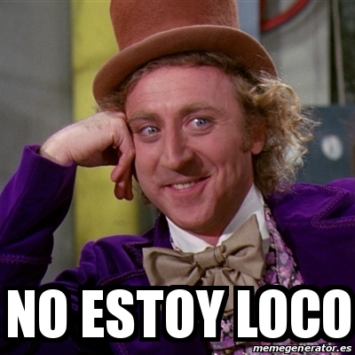 Meme Willy Wonka - No estoy loco - 31097564