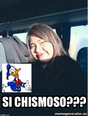 Meme Personalizado - Si Chismoso??? - 31097603