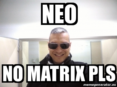 Meme Personalizado - Neo No Matrix pls - 31097631