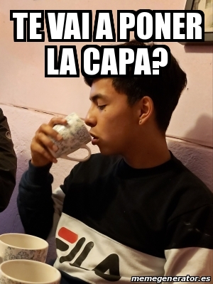Meme Personalizado - te vai a poner la capa? - 31097644