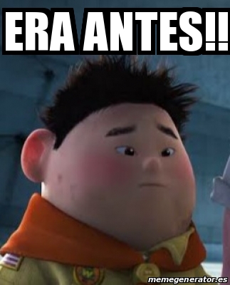 Meme Personalizado - Era antes!! - 31097743