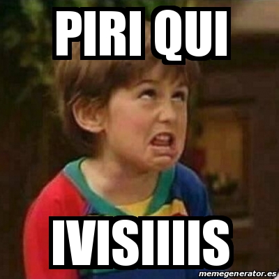 Meme Personalizado - Piri qui Ivisiiiis - 31097955