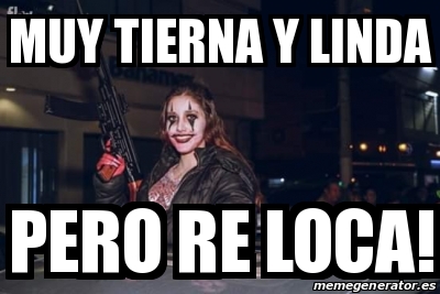 Meme Personalizado - muy tierna y linda pero re loca! - 31097970