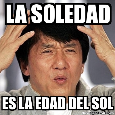 Meme Jackie Chan - la soledad es la edad del sol - 31098275
