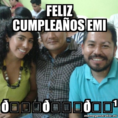 Meme Personalizado - Feliz cumpleaÃ±os Emi ðŸ’ ðŸŽ‚ðŸ ¹ - 31099045