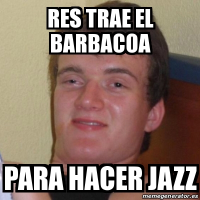 Meme Stoner Stanley - Res trae EL barbacoa Para hacer Jazz - 31099434