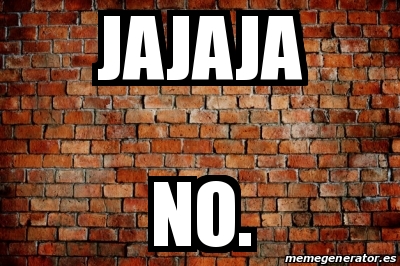 Meme Personalizado - jajaja no. - 31099919