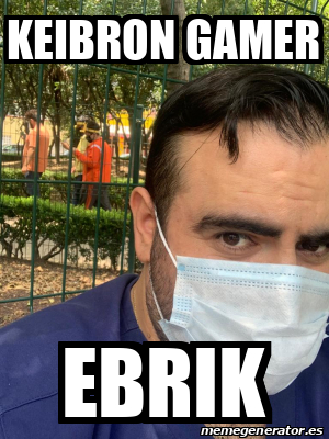 Meme Personalizado - Keibron gamer Ebrik - 31900005