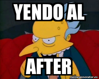 Meme Personalizado - YENDO AL AFTER - 31900129