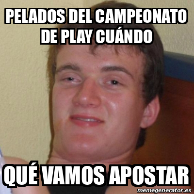 Meme Stoner Stanley - Pelados del Campeonato de Play cuándo Qué vamos ...