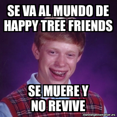Meme Bad Luck Brian - Se va al mundo de Happy Tree friends Se muere y ...