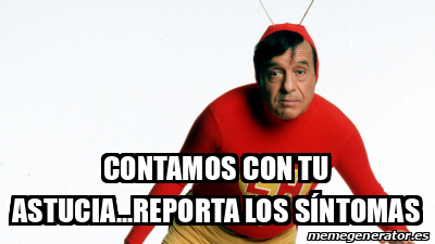 Meme Personalizado - contamos con tu astucia...reporta los síntomas ...