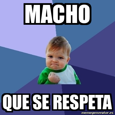Meme Bebe Exitoso - MACHO QUE SE RESPETA - 31900754