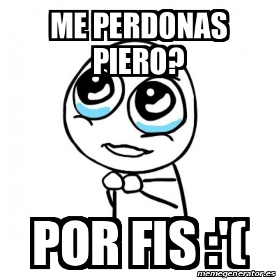 Meme Por favor - ME PERDONAS PIERO? POR FIS :'( - 31900838