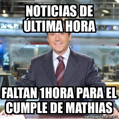 Meme Matias Prats - Noticias de última hora Faltan 1hora para el cumple ...