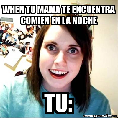 Meme Overly Attached Girlfriend - when tu mama te encuentra comien en ...