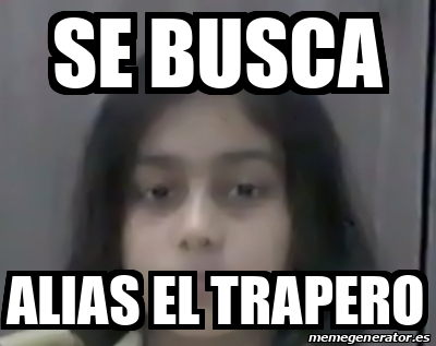 Meme Personalizado - se busca alias el trapero - 31901796