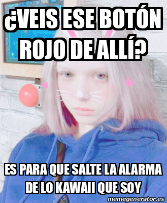 Meme Personalizado - ¿Veis ese botón rojo de allí? Es para que salte la ...