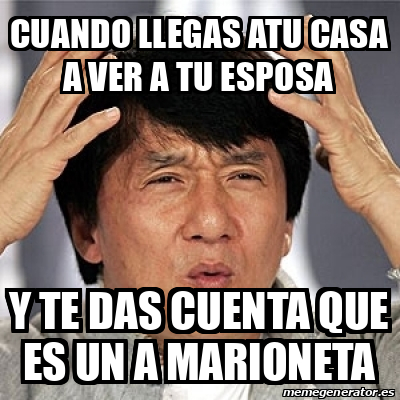 Meme Jackie Chan - Cuando llegas atu casa a ver a tu esposa y te das ...