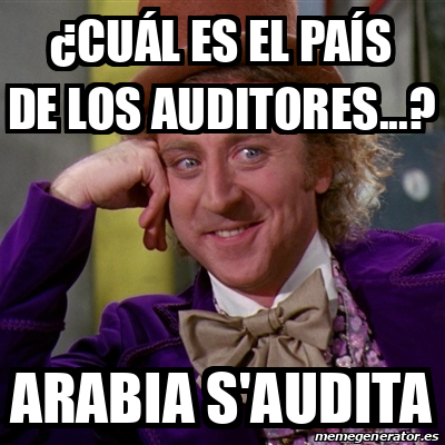 Meme Willy Wonka - ¿Cuál es el país de los auditores...? Arabia s ...