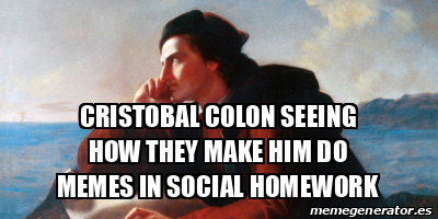 Meme Personalizado - cristobal colon seeing how they make him do memes ...