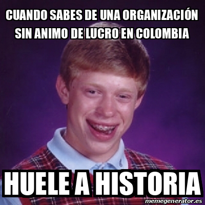 Meme Bad Luck Brian - CUANDO SABES DE UNA ORGANIZACIÓN SIN ANIMO DE ...