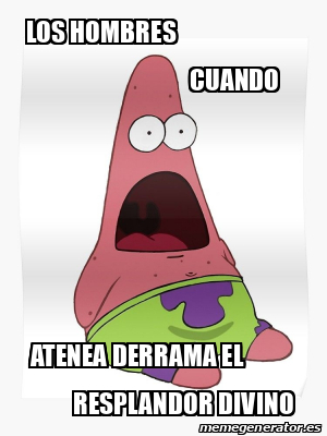 Meme Personalizado - Los hombres cuando atenea derrama el resplandor ...