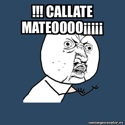 Meme Y U No - !!! Callate mateoooo¡¡¡¡¡ - 31903513