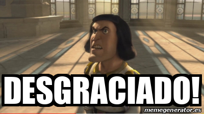 Meme Personalizado - Desgraciado! - 31903675