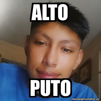 Meme Personalizado - Alto puto - 31903795