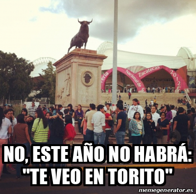 Meme Personalizado - No, este año no habrá: "Te veo en torito" - 31903832